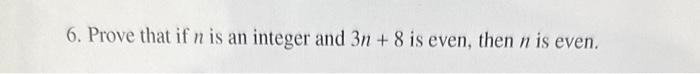 Solved 6. Prove that if n is an integer and 3n+8 is even, | Chegg.com