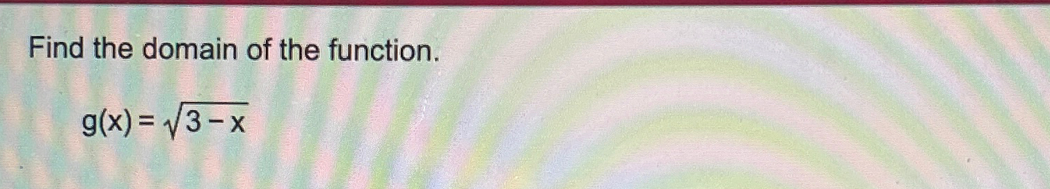 Solved Find the domain of the function.g(x)=3-x2 | Chegg.com