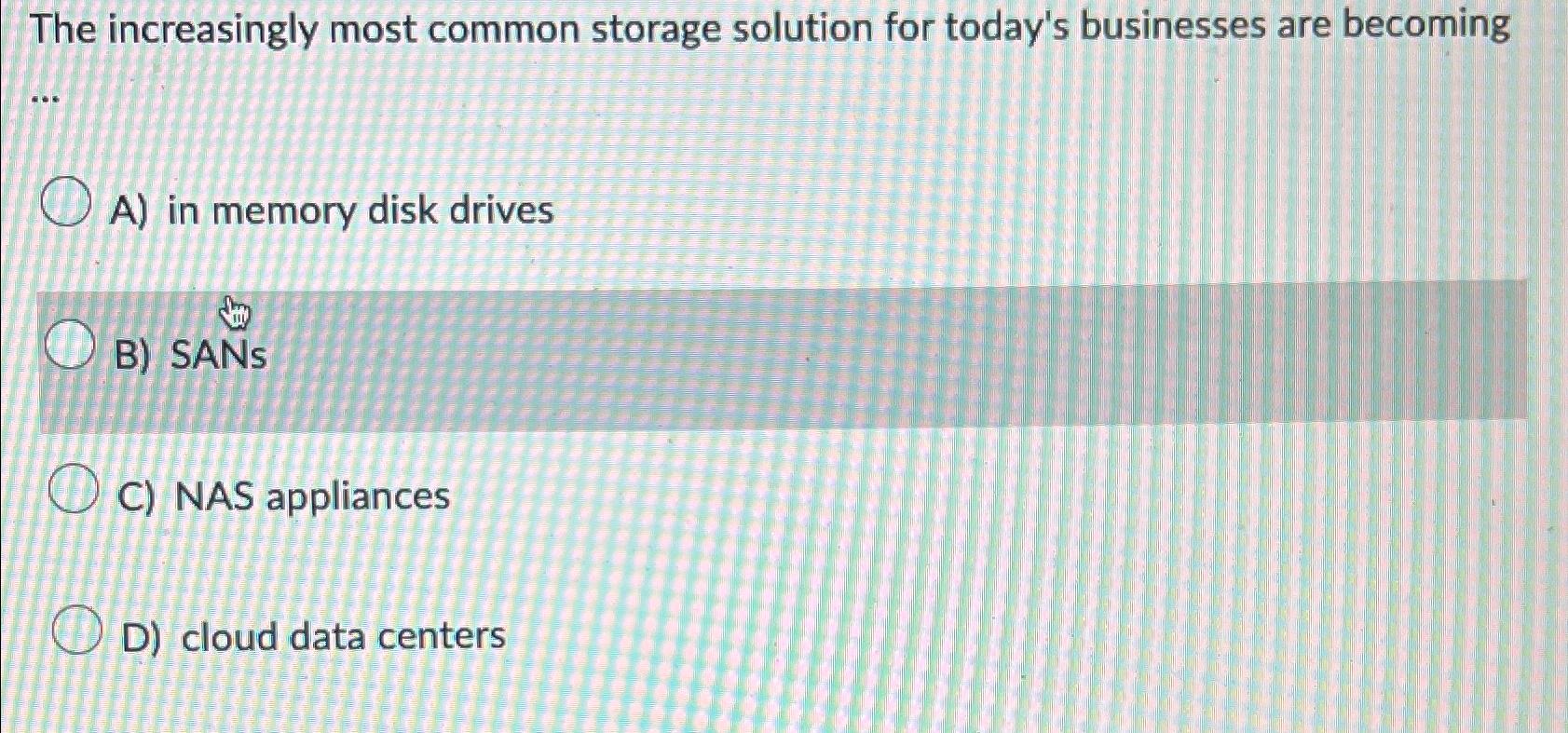 Solved The increasingly most common storage solution for | Chegg.com