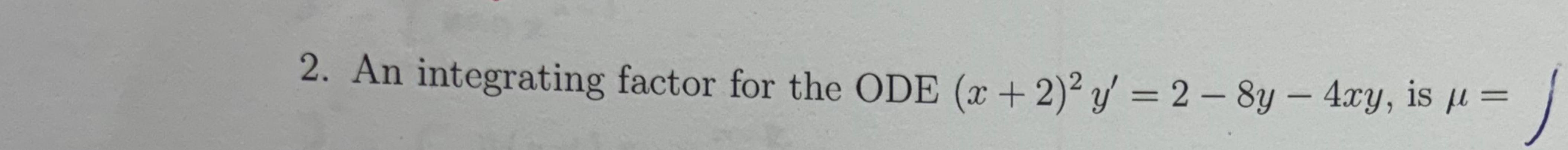 Solved An integrating factor for the ODE(x+2)2y'=2-8y-4xy, | Chegg.com