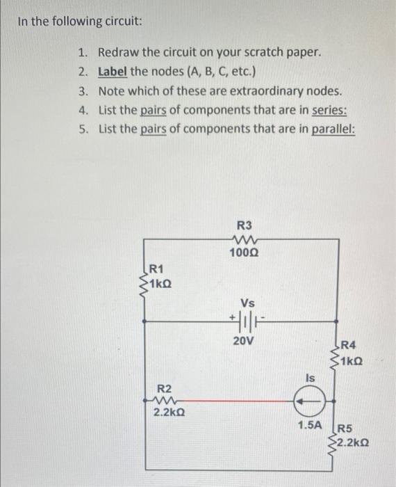 Solved In the following circuit: 1. Redraw the circuit on | Chegg.com Solved In the following circuit: 1. Redraw the circuit on | Chegg.com