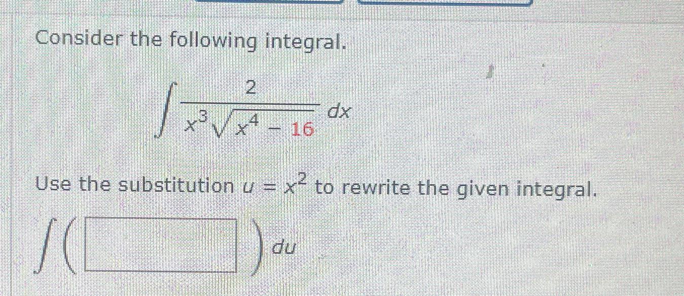 Solved Consider the following integral.∫﻿﻿2x3x4-162dxUse the | Chegg.com