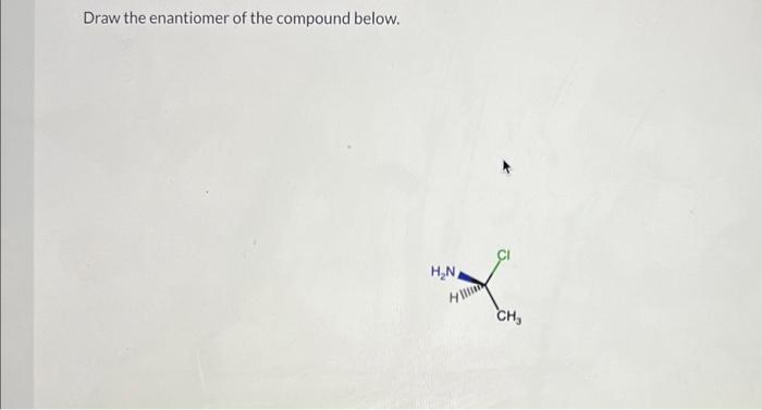 Solved Draw the enantiomer of the compound below. | Chegg.com