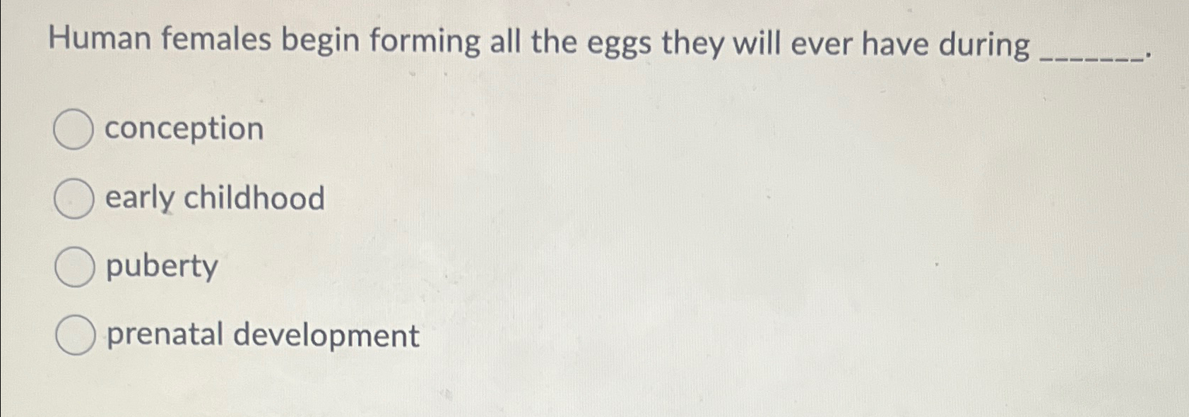 Solved Human females begin forming all the eggs they will | Chegg.com