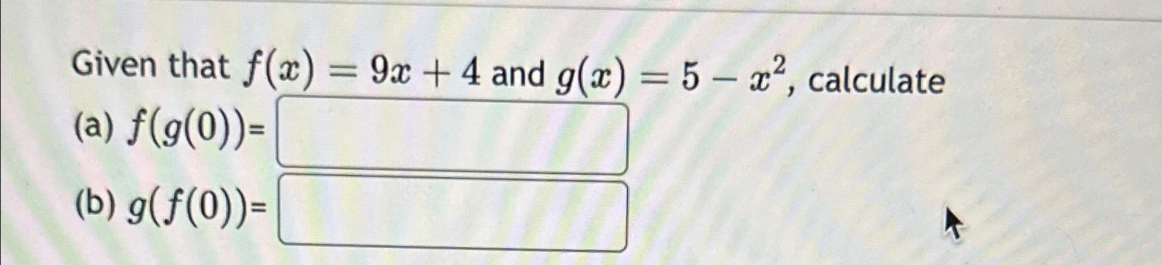 Solved Given that f(x)=9x+4 ﻿and g(x)=5-x2, | Chegg.com