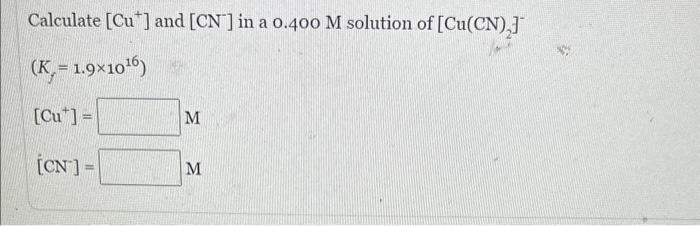 Solved Calculate [Cu+]and [CN−]in a 0.400M solution of | Chegg.com