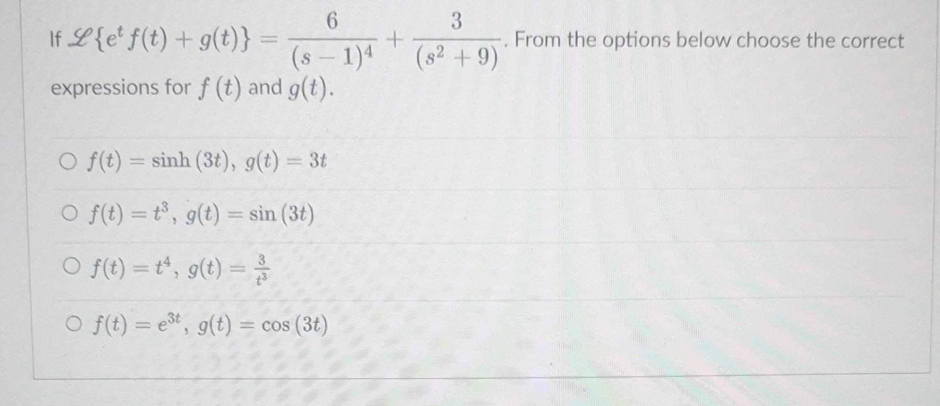 Solved If L{etf(t)+g(t)}=(s−1)46+(s2+9)3. From the options | Chegg.com