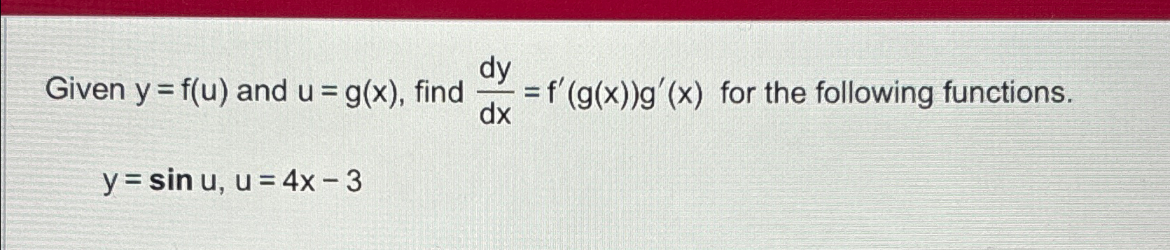 Solved Given y=f(u) ﻿and u=g(x), ﻿find dydx=f'(g(x))g'(x) | Chegg.com
