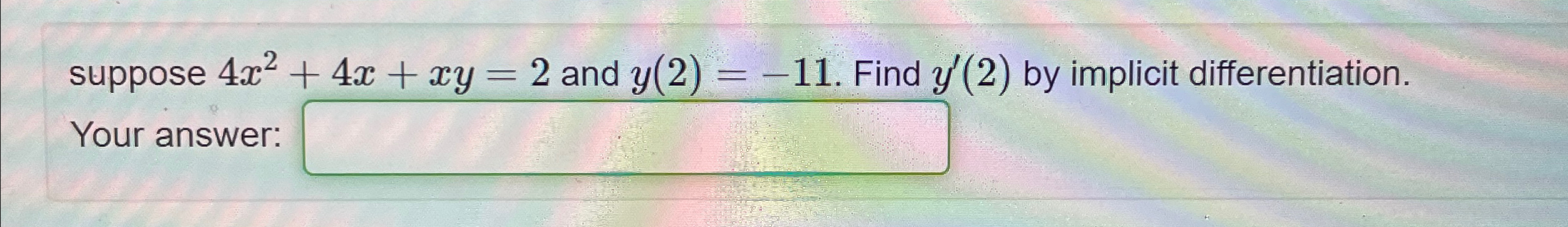 Solved suppose 4x2+4x+xy=2 ﻿and y(2)=-11. ﻿Find y'(2) ﻿by | Chegg.com