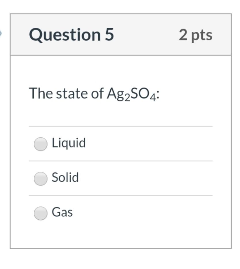 Solved Question 5 2 pts The state of Ag2SO4: Liquid Solid | Chegg.com