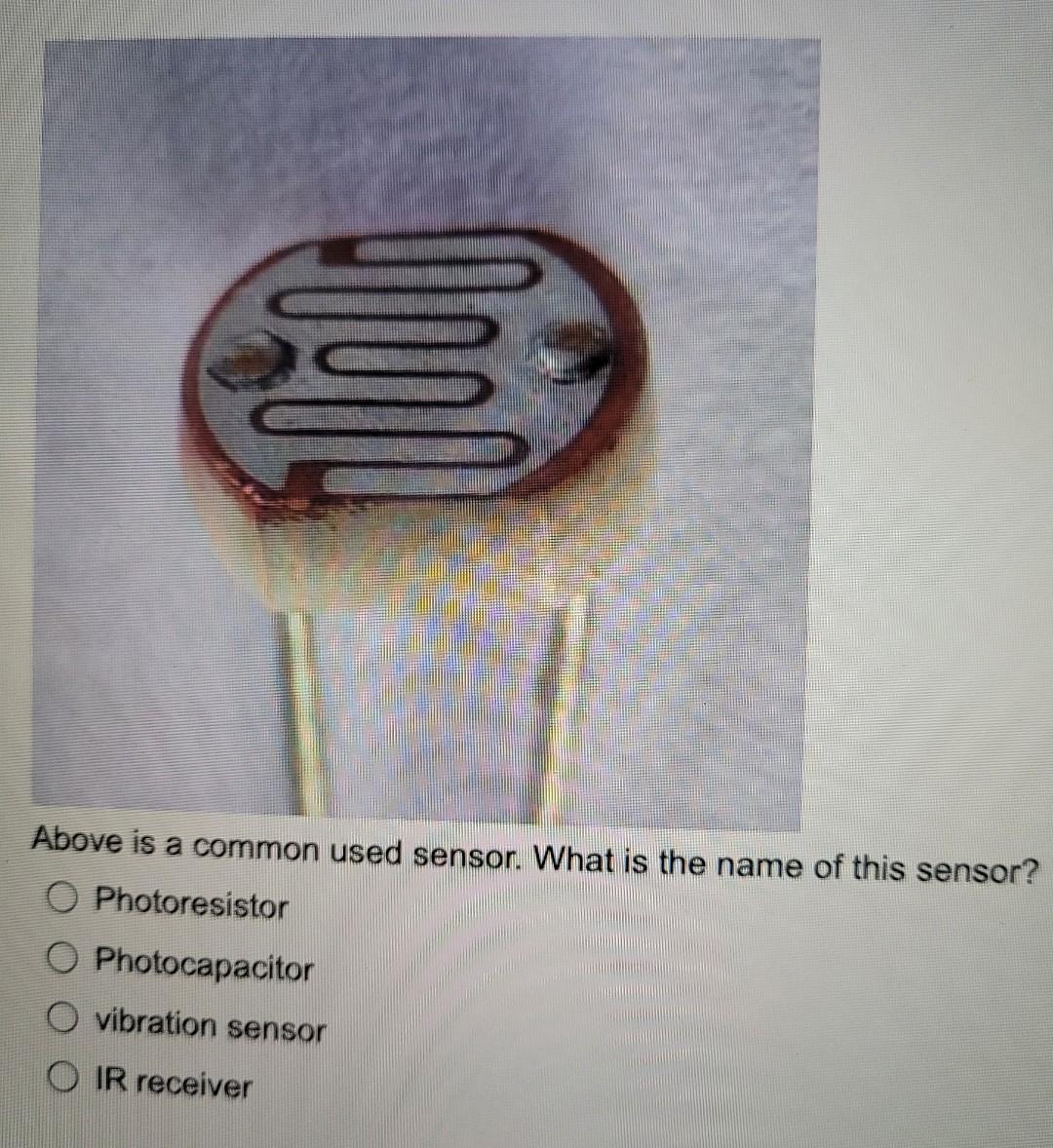 Solved Above is a common used sensor. What is the name of | Chegg.com