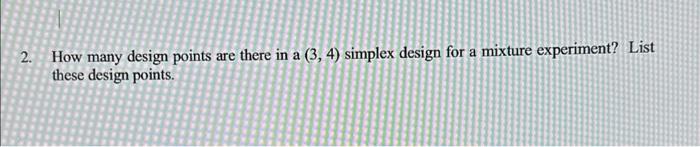 Solved How many design points are there in a (3,4) simplex | Chegg.com