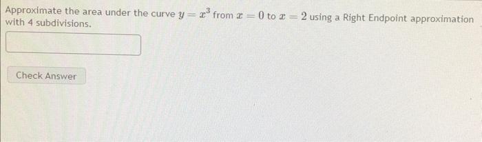Solved Approximate the area under the curve y=x3 from x=0 to | Chegg.com