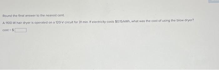 Solved Round the final answer to the nearest cent. A 1100-W | Chegg.com