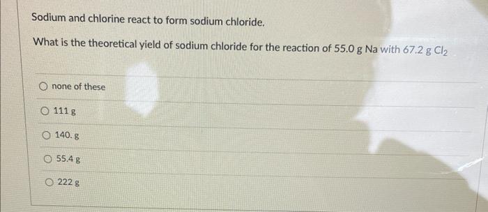 Solved Sodium and chlorine react to form sodium chloride. | Chegg.com