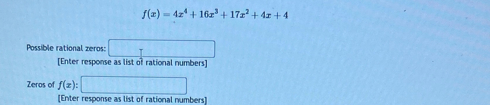 Solved f(x)=4x4+16x3+17x2+4x+4Possible rational zeros:[Enter | Chegg.com