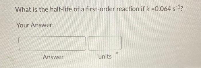 Solved What is the half-life of a first-order reaction if k | Chegg.com