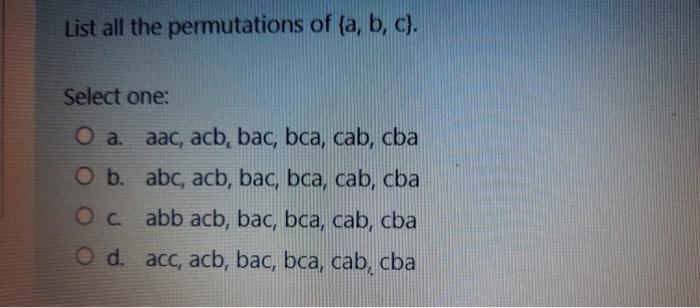 Solved List all the permutations of {a,b,c). Select one: O a | Chegg.com