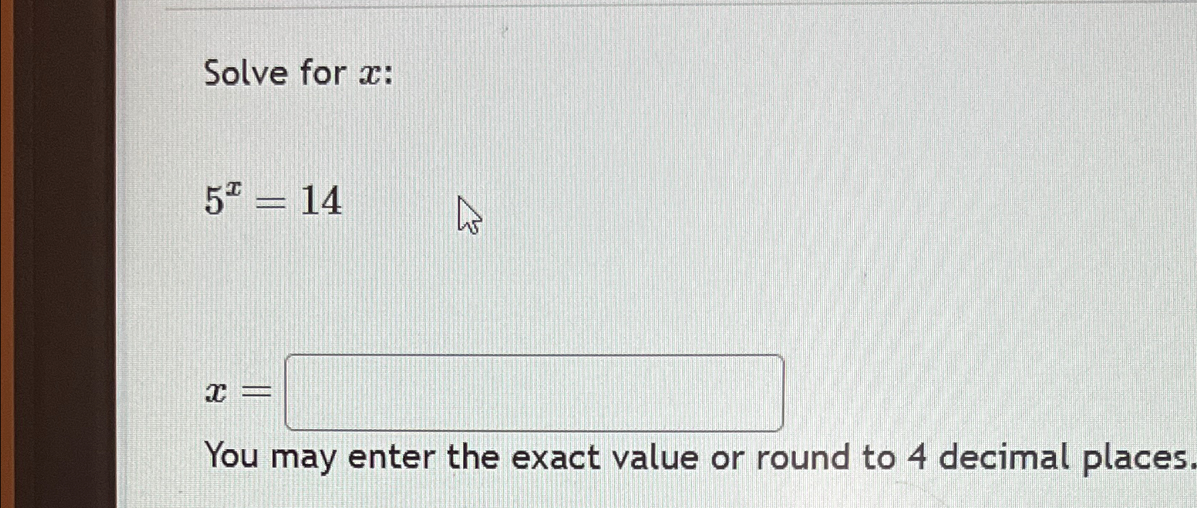 Solved Solve for x ﻿:5x=14x=You may enter the exact value or | Chegg.com