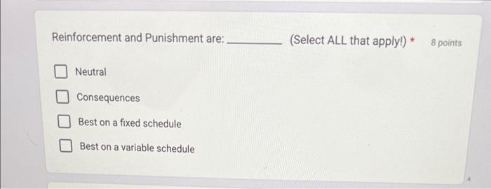 Solved Reinforcement and Punishment are: (Select ALL that | Chegg.com