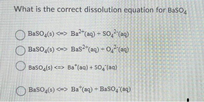 Solved What is the correct dissolution equation for BaSO4 | Chegg.com
