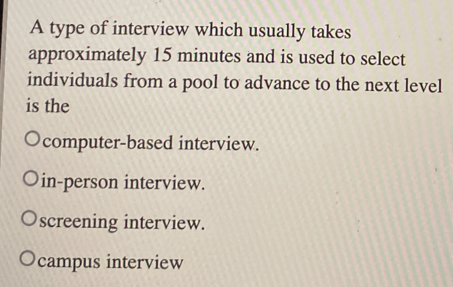Solved A type of interview which usually takes approximately | Chegg.com
