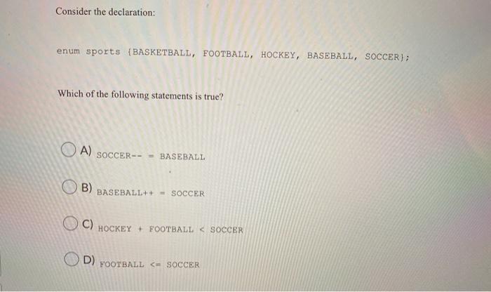 Solved Consider the declaration: enum sports {BASKETBALL, | Chegg.com