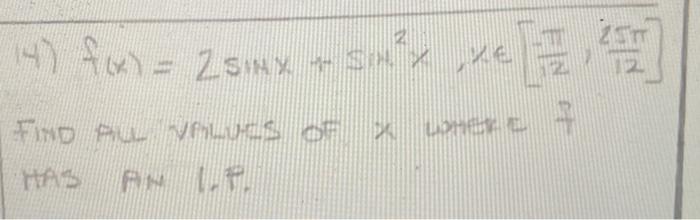 Solved 4) f(x)=2sinx+sin2x,x∈[12−π,1225π] fino fur vinues of | Chegg.com