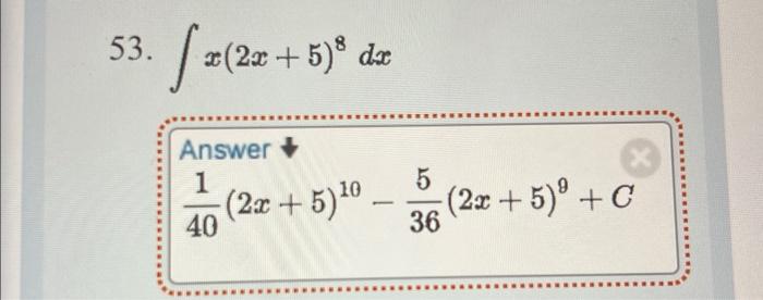 Solved 53. ∫x(2x+5)8dx Answer 401(2x+5)10−365(2x+5)9+C | Chegg.com