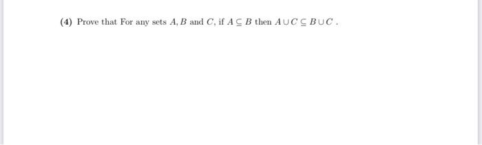 Solved (4) Prove that For any sets A,B and C, if A⊆B then | Chegg.com