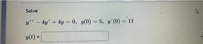 Solved Solve - y' - 4y + 4y = 0, y(0) = 5, y'(0) = 11 g(t) = | Chegg.com