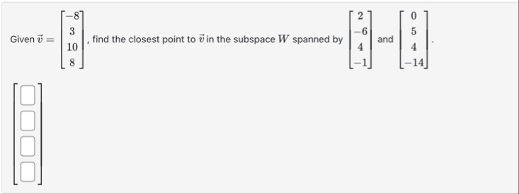 Solved Given vec(v)=[-83108], ﻿find the closest point to | Chegg.com