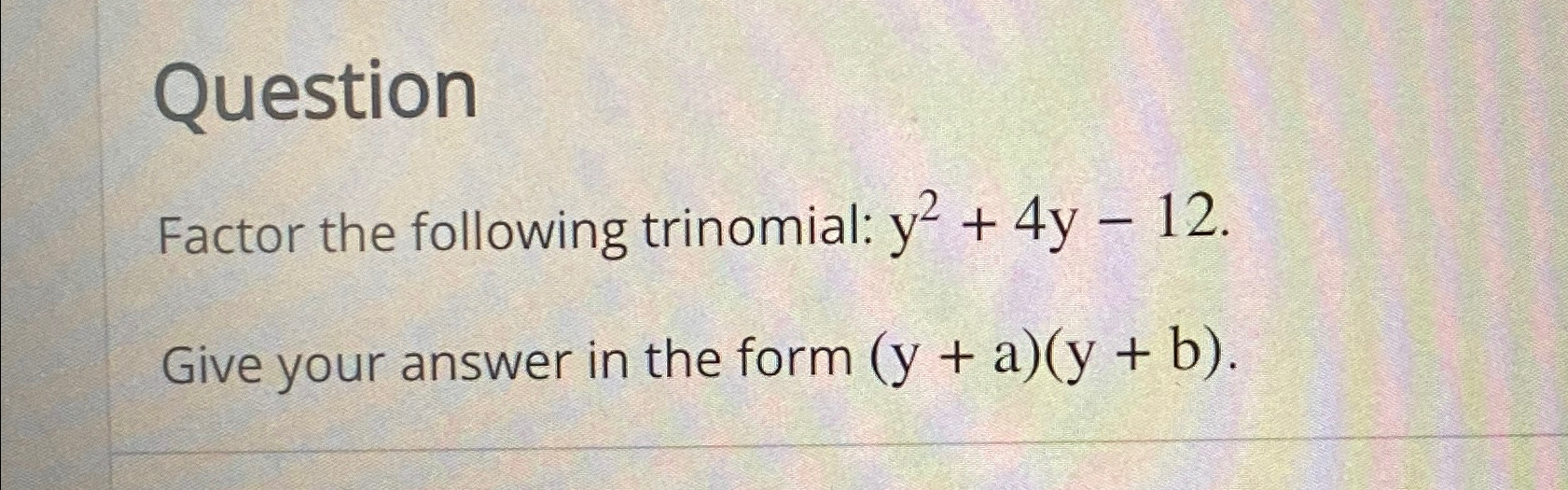 Solved QuestionFactor the following trinomial: y2+4y-12.Give | Chegg.com