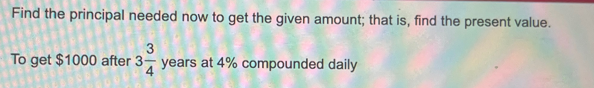 Solved Find the principal needed now to get the given | Chegg.com