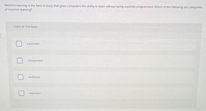 Solved Machine learning is the field of study that gives | Chegg.com