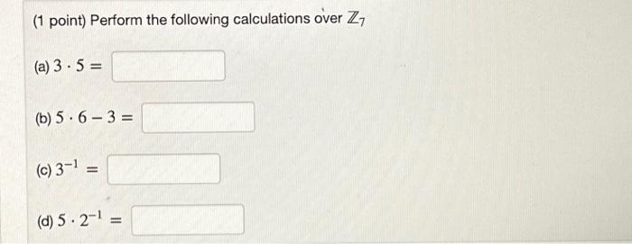 Solved (1 point) Perform the following calculations over Z | Chegg.com