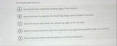 Solved A chinook wall cloud is asand storm that marks the | Chegg.com
