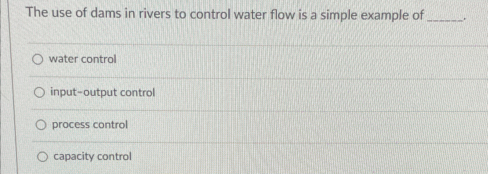 Solved The use of dams in rivers to control water flow is a | Chegg.com