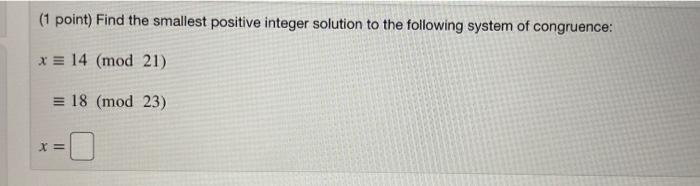 Solved (1 point) Find the smallest positive integer solution | Chegg.com