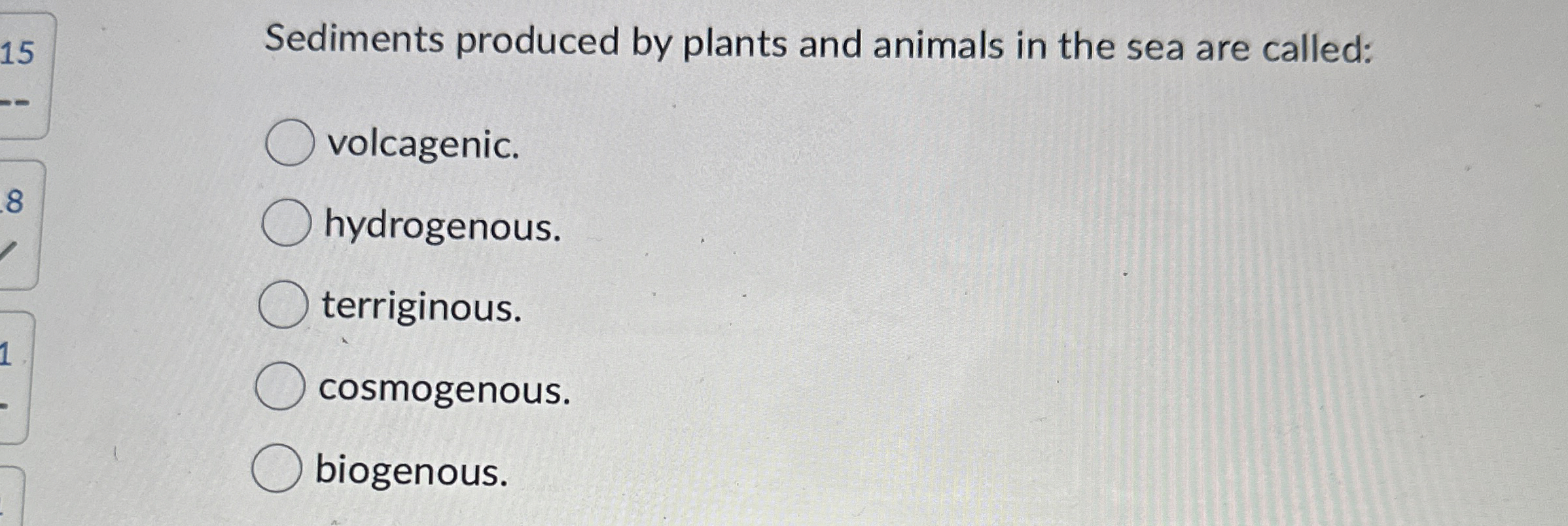 Sediments produced by plants and animals in the sea | Chegg.com