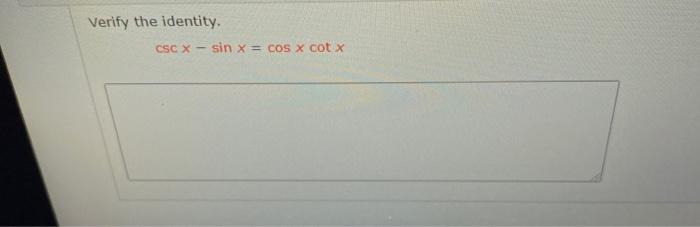 Solved Verify the identity, CSC X sin x = cos x cotx | Chegg.com