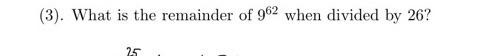 Solved (3). What is the remainder of 962 when divided by 26 | Chegg.com