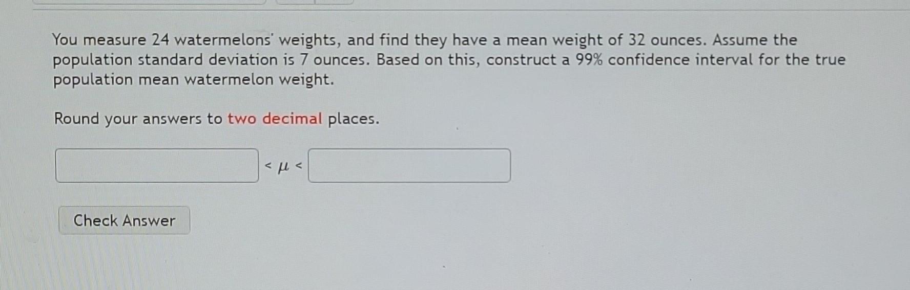 Solved You measure 24 watermelons' weights, and find they | Chegg.com