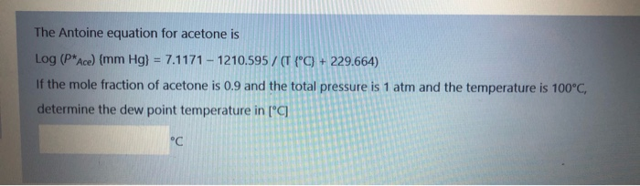 Solved The Antoine equation for acetone is Log (P*Ace) (mm | Chegg.com