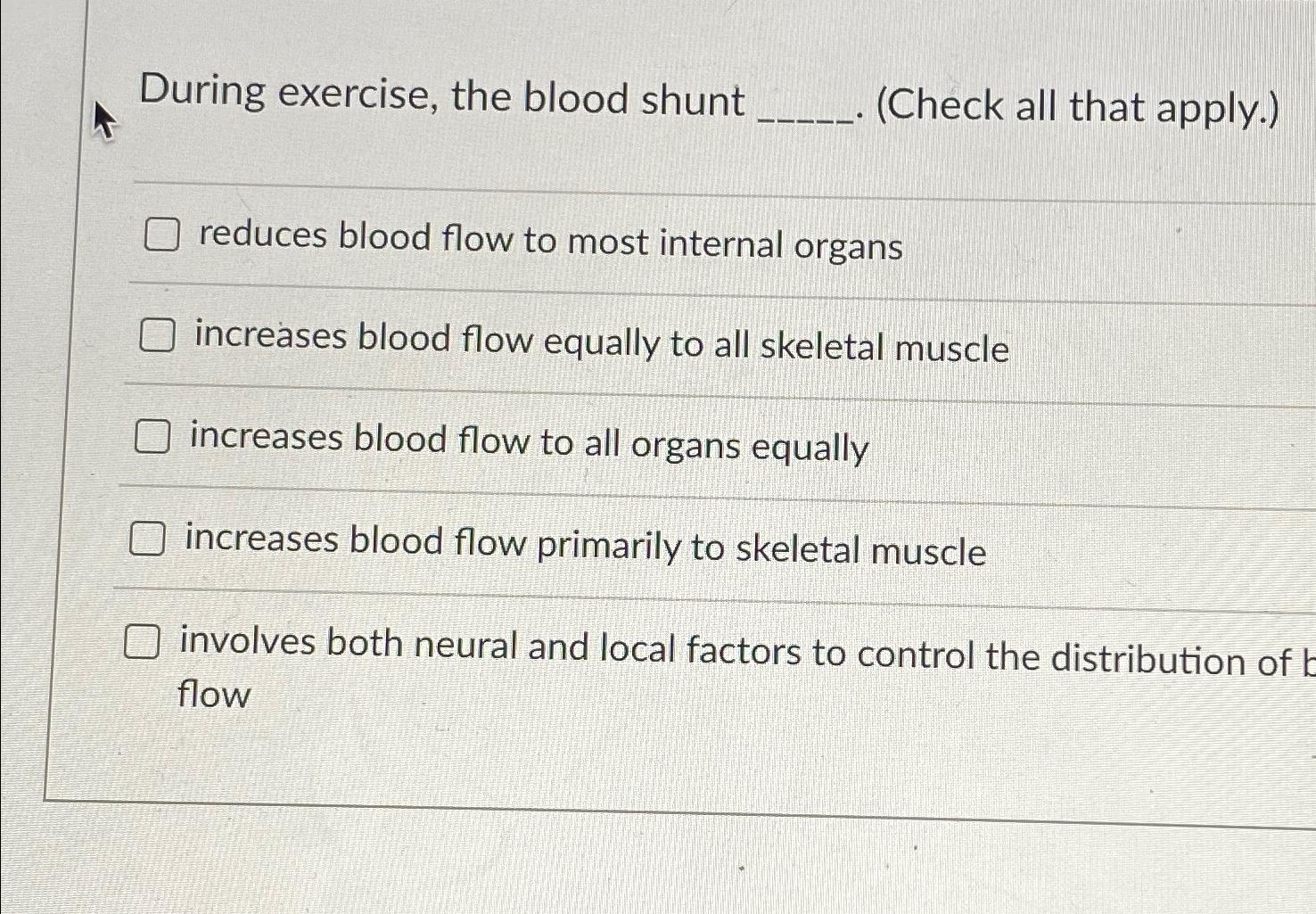 Solved During exercise, the blood shunt (Check all that | Chegg.com