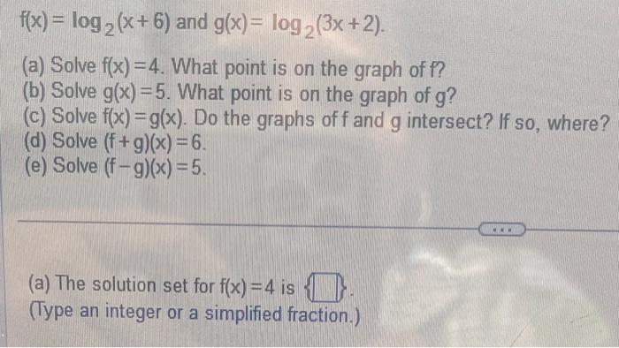 Solved f(x)=log2(x+6) and g(x)=log2(3x+2) (a) Solve f(x)=4. | Chegg.com Solved f(x)=log2(x+6) and g(x)=log2(3x+2) (a) Solve f(x)=4. | Chegg.com