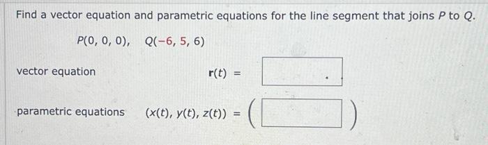 Solved Find a vector equation and parametric equations for | Chegg.com