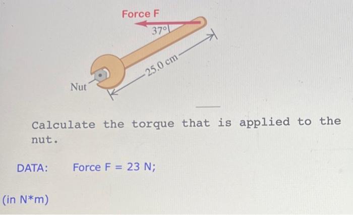 [Solved]: Calculate the torque that is applied to the nut.