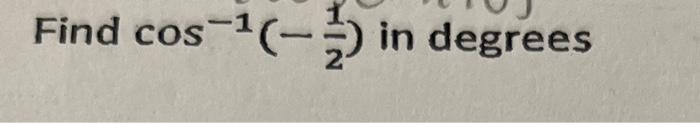 Solved Find cos−1(−21) in degrees | Chegg.com