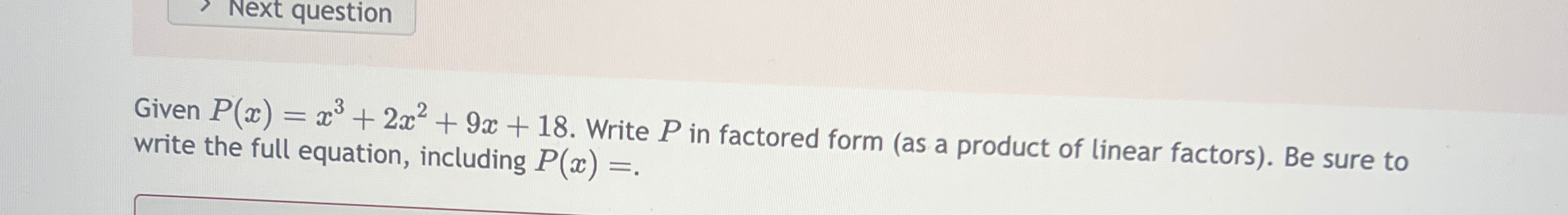 Solved Next questionGiven P(x)=x3+2x2+9x+18. ﻿Write P ﻿in | Chegg.com